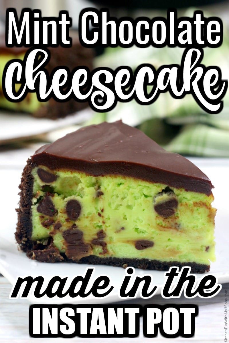Instant Pot Mint Chocolate Cheesecake - Kitchen Fun With My 3 Sons